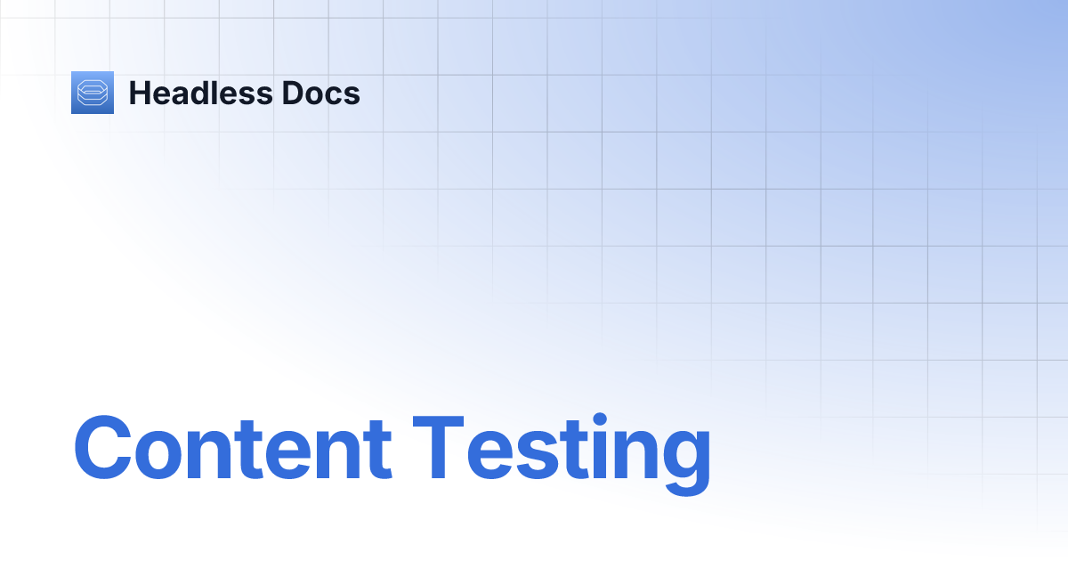 Content Testing | Headless Docs