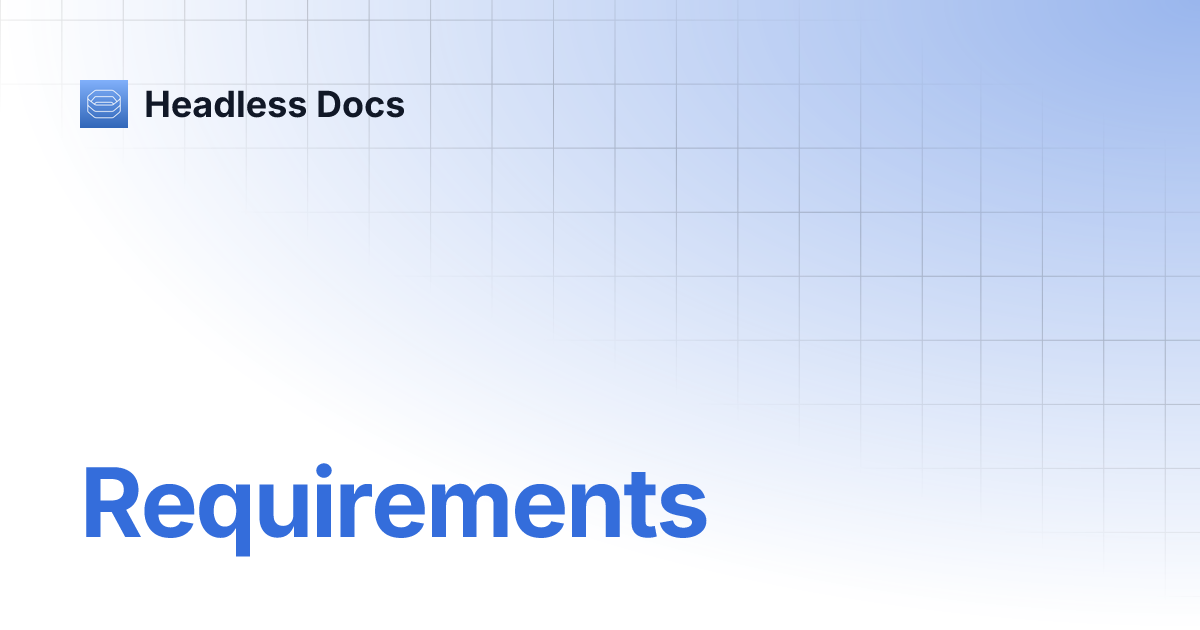 Requirements | Headless Docs
